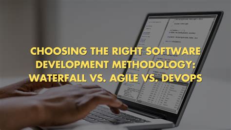 Choosing The Right Software Development Methodology Waterfall Vs Agile Vs Devops