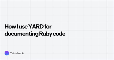 How I Use Yard For Documenting Ruby Code Yatish Mehta