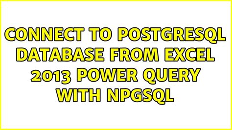 Connect To Postgresql Database From Excel 2013 Power Query With Npgsql