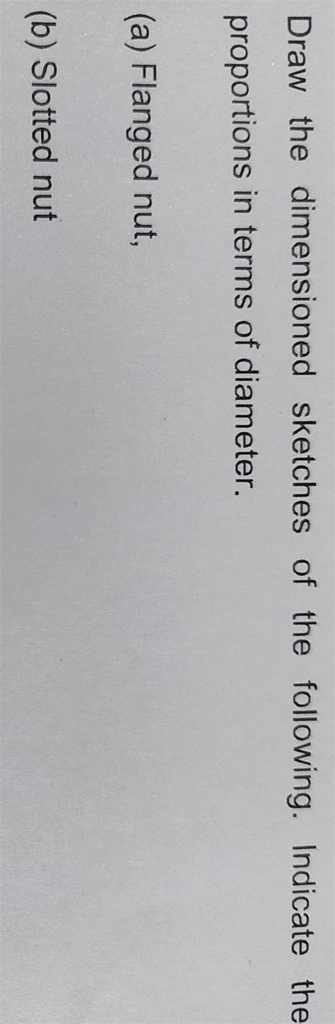 [solved] Draw The Dimensioned Sketches Of The Following In