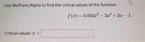 Solved Use Wolfram Alpha To Find The Critical Values Of The Chegg Com