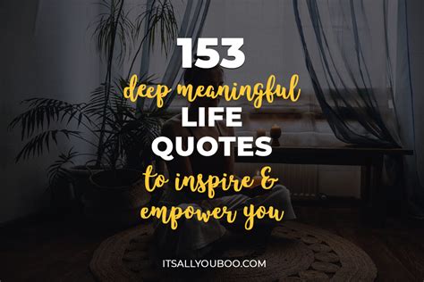 153 Deep Meaningful Life Quotes To Inspire And Empower You