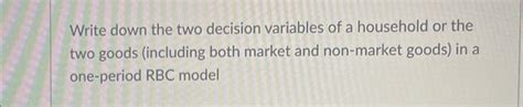 Solved Write Down The Two Decision Variables Of A Household