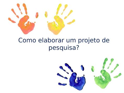 Ppt Como Elaborar Um Projeto De Pesquisa O Que Um Projeto De Pesquisa Um Trabalho