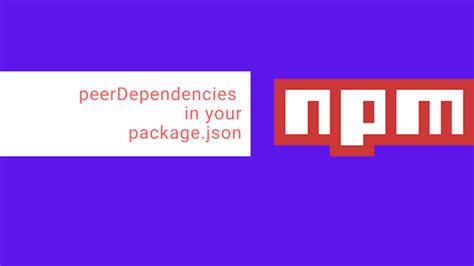 Mastering Peer Dependencies In Npm Ensuring Compatibility