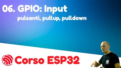 Corso Esp32 Pin Gpio Della Esp32 Usati Come Ingressi Pullup Pulldown N06 Youtube
