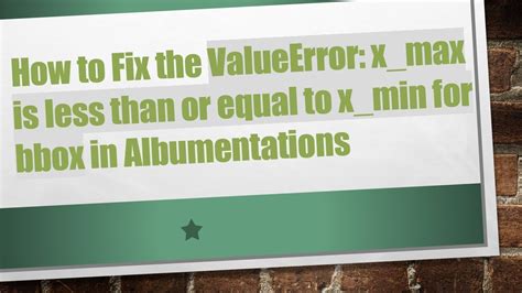 How To Fix The Valueerror Xmax Is Less Than Or Equal To Xmin For