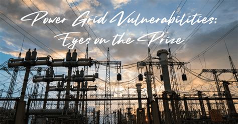 Power Grid Vulnerabilities Eyes On The Prize Michaels Energy