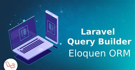 Thảo Luận Về Query Builder Và Eloquent