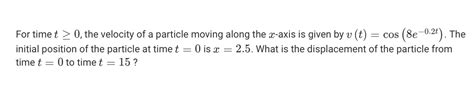 Solved For Time T≥0 ﻿the Velocity Of A Particle Moving