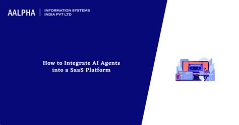How To Integrate Ai Agents Into A Saas Platform Aalpha Information Systems India Pvt Ltd