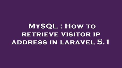 mysql how to retrieve visitor ip address in laravel 5 1 youtube