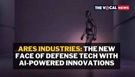 Ares Industries The New Face Of Defense Tech With Ai Powered Innovations Read Here