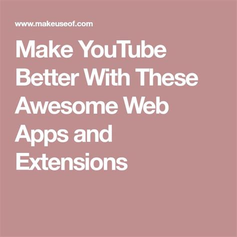Make Youtube Better With These Awesome Web Apps And Extensions Web App Youtube App