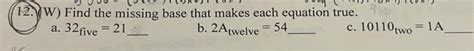 2 W Find The Missing Base That Makes Each Equation