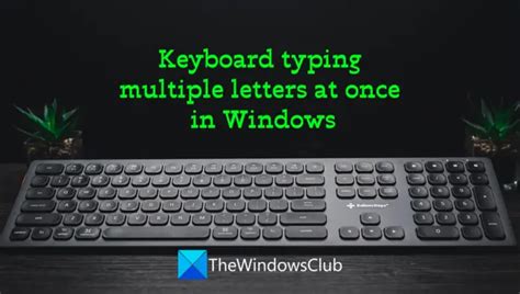 Keyboard Typing Multiple Letters At Once In Windows 11