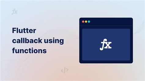 Callbacks In Flutter Using Functions