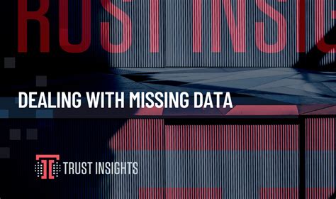 Dealing With Missing Data Trust Insights Marketing Analytics Consulting