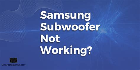 Samsung Subwoofer Not Working Try This To Fix