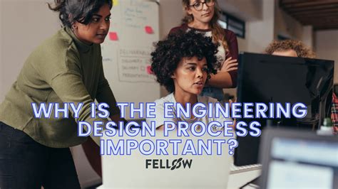 Why The Engineering Design Process Is Important Fellow App