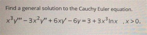 solved find a general solution to the cauchy euler equation