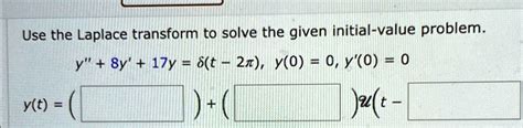 Use The Laplace Transform To Solve The Given Initial Value Problem Y 8y 17y δt 2π