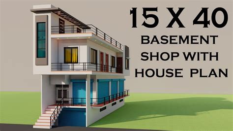Basement Shop With House Elevation 15 By 40 Dukan Or Makan Ka Naksha New House 3d Map Youtube