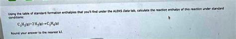 Solved Using The Table Of Standard Formation Enthalpies That Youll Find Under The Aleks Data