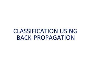 Classification Using Back Propagation Algorithm PPT