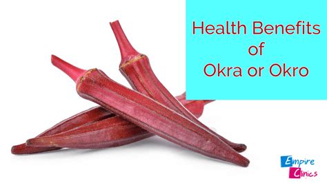 Health Benefits Of Okra Or Okro Empire Clinics