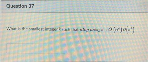 Solved Question 37 What Is The Smallest Integer K Such That