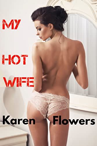 My Hot Wife Cheating Wife Series Book 12 Ebook Flowers Karen Uk Kindle Store
