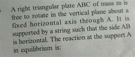 A Right Triangular Plate Abc Of Mass M Is Free To Rotate In The Vertical