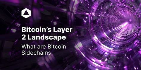 Bitcoin S Layer 2 Landscape What Are Bitcoin Sidechains