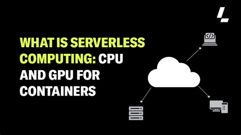 What Is Serverless Computing CPU And GPU For Containers Latitude Sh