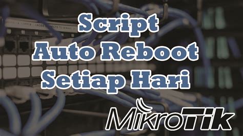 Script Dan Scheduler Auto Reboot Mikrotik Setiap Hari Alfi Network