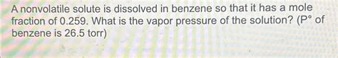 Solved A Nonvolatile Solute Is Dissolved In Benzene So That