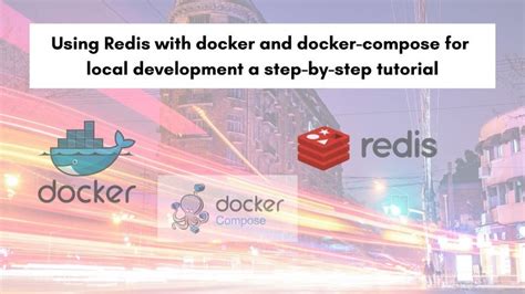 Using Redis With Docker And Docker Compose For Local Development A