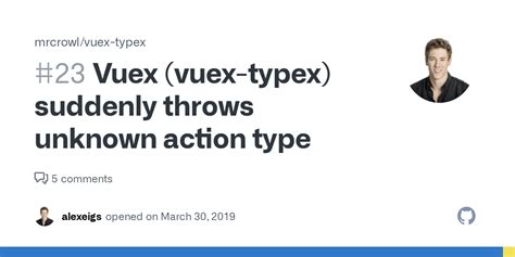 Vuex Vuex Typex Suddenly Throws Unknown Action Type · Issue 23