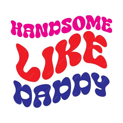 Premium Vector A White Background With Red And Blue Text That Says Handsome Like Daddy