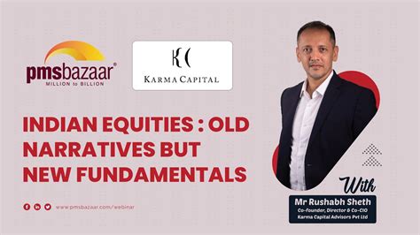 Indian Equities Old Narratives But New Fundamentals Mr Rushabh Sheth Karma Capital Youtube