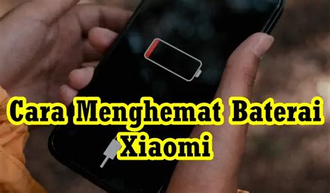 Cara Menghemat Baterai Hp Xiaomi Agar Semakin Awet Polahp
