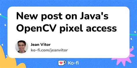 New Post On Javas Opencv Pixel Access Ko Fi ️ Where Creators Get Support From Fans Through
