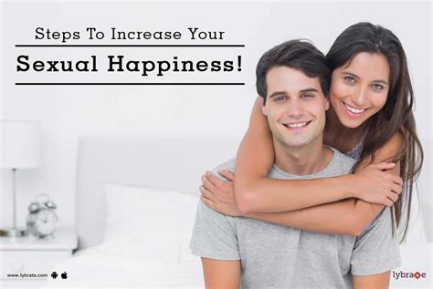 Steps To Increase Your Sexual Happiness By Dr U C Shanghvi Lybrate