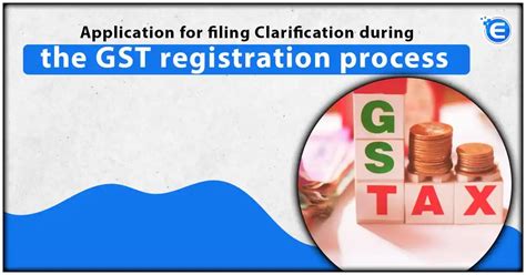 Application For Filing Clarification During The GST Registration Process