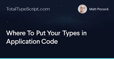 Where To Put Your Types In Application Code Total Typescript