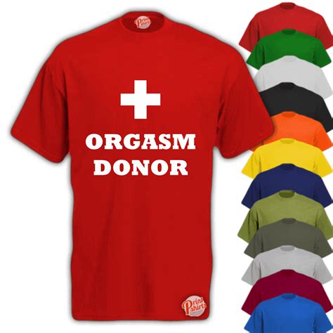 Orgasm Donor T Shirt Print Shirts Low Price Fast Uk Delivery £999