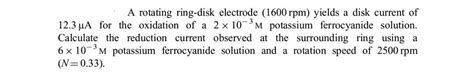 Solved A Rotating Ring Disk Electrode 1600 Rpm Yields A