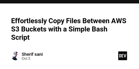 Effortlessly Copy Files Between Aws S3 Buckets With A Simple Bash Script Dev Community