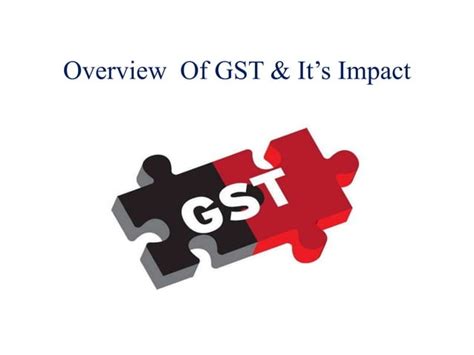 Overview Of Gst And Its Impact Pptx Business Accounting And Finance Business